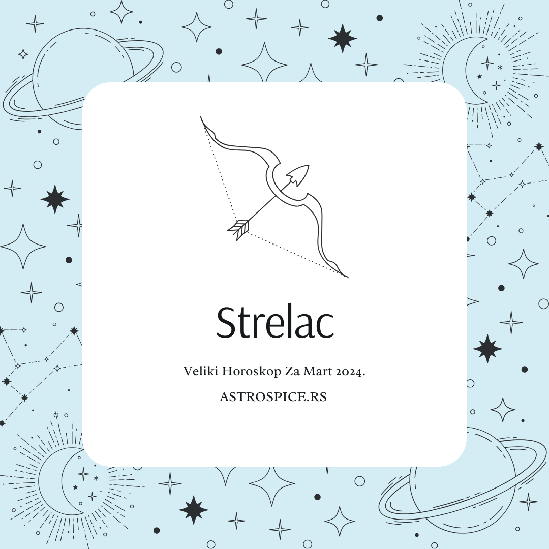 Strelac Horoskop Za Mart 2024 - Astro Spice