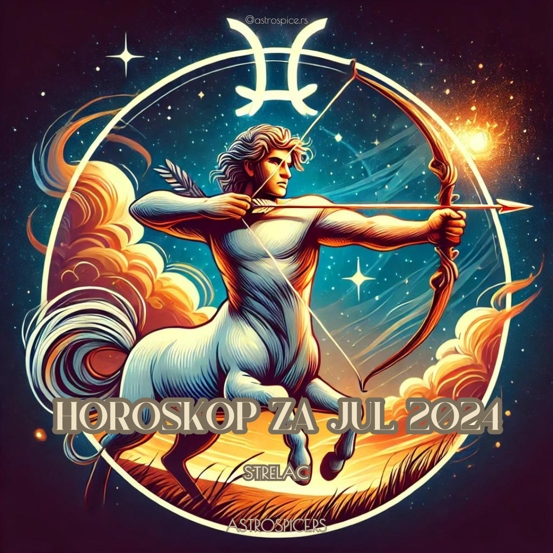 Strelac Horoskop za Jul 2024 - Astro Spice